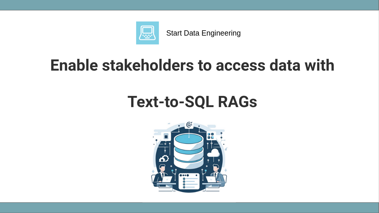 Enable stakeholder data access with Text-to-SQL RAGs – Start Data Engineering