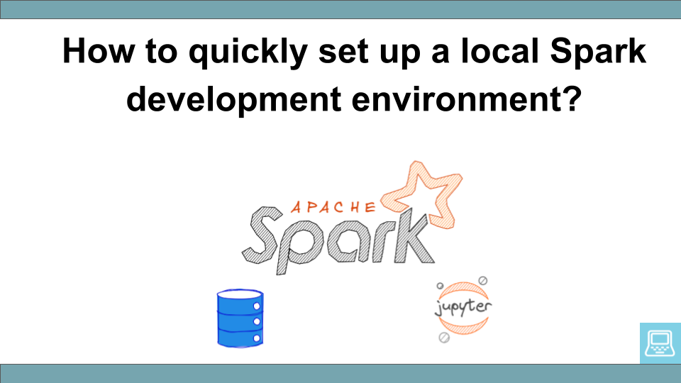 How to quickly set up a local Spark development environment? – Start Data Engineering
