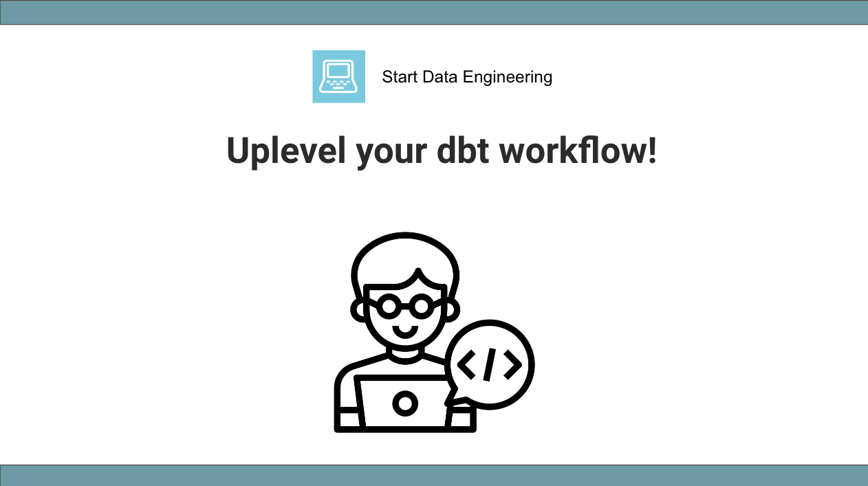 Uplevel your dbt workflow with these tools and techniques – Start Data ...