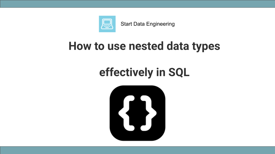 How To Use Nested Data Types Effectively In Sql Start Data Engineering