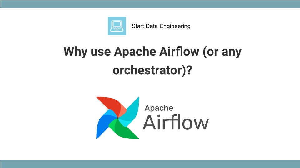 Why use Apache Airflow (or any orchestrator)? – Start Data Engineering